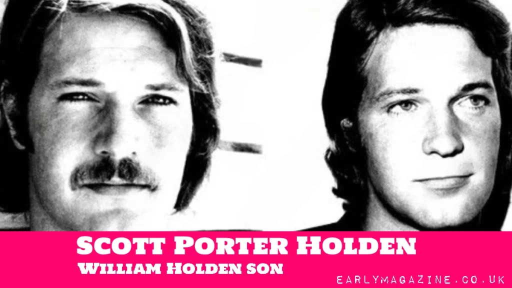 Scott Porter Holden: The Untold Story of Hollywood Royalty